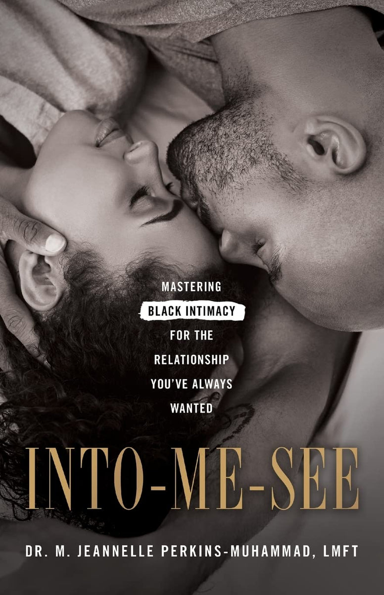 Into-Me-See: Mastering Black Intimacy for the Relationship You've Alwa ... Into-Me-See: Mastering Black Intimacy for the Relationship You've Alwa ...